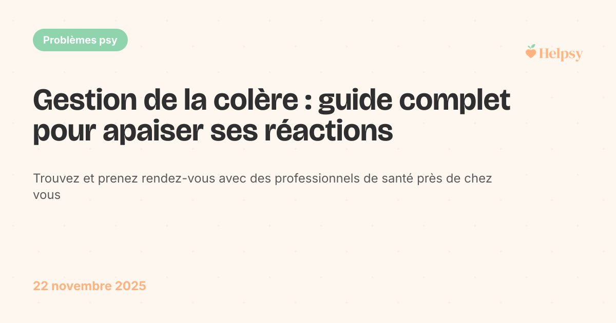 Gestion de la colère : guide complet pour apaiser ses réactions
